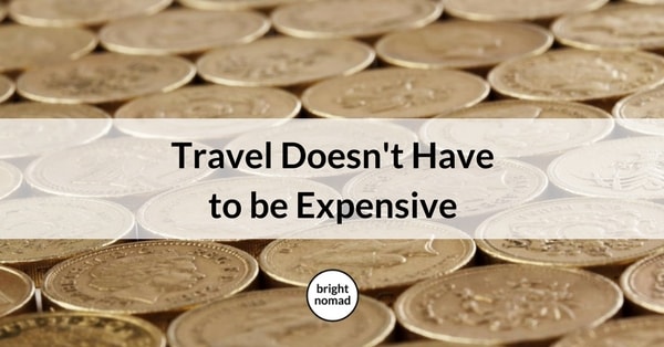 Travel doesn't have to be expensive: budget travel tips